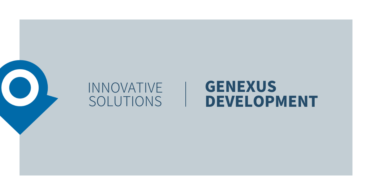 GENEXUS DEVELOPMENT | GeneXus Development and BPR｜INNOVATIVE SOLUTIONS